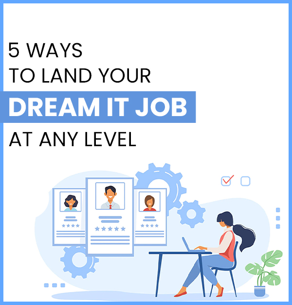 5 ways to land your dream IT job at any level
