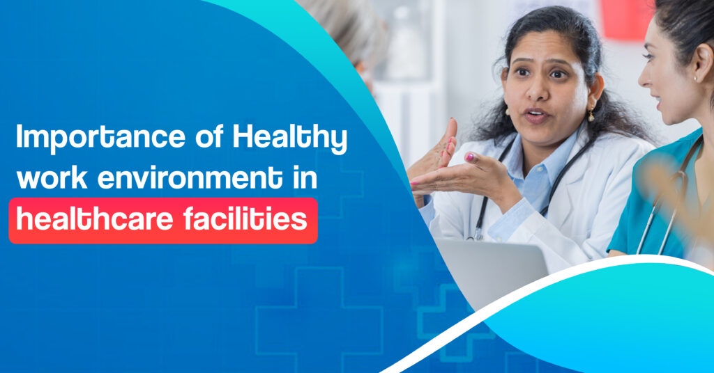 How healthcare facilities can achieve a “Healthy” work environment