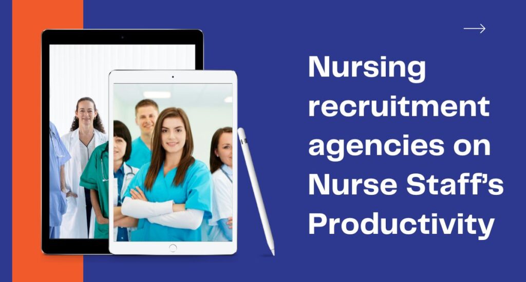 Nursing recruitment agencies on Nurse Staff’s Productivity