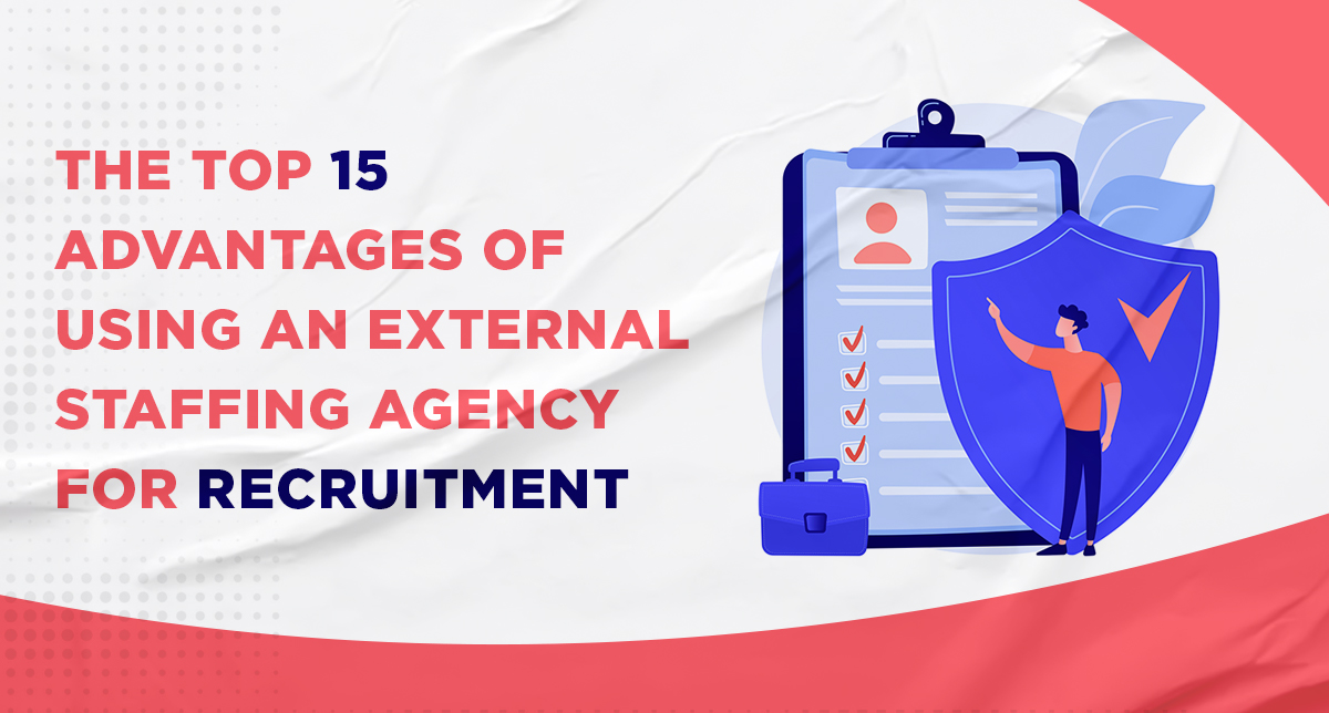 Top 15 Advantages of Using an External Staffing Agency in US