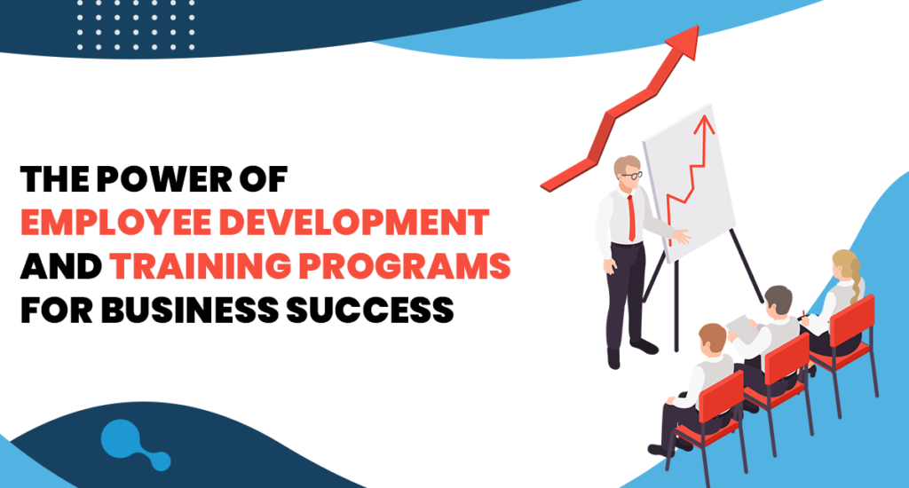 Power of Employee Development and Training Programs for Business Success