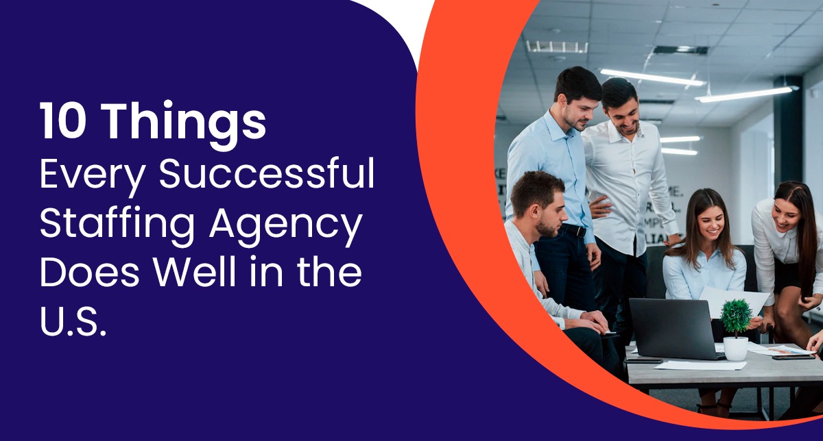 10 Things Every Successful Staffing Agency Does Well in the U.S.